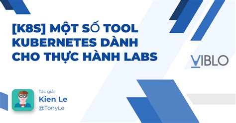 K8s Một Số Tool Kubernetes Dành Cho Thực Hành Labs Viblo