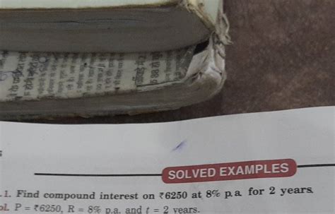 SOLVED EXAMPLES1 Find Compound Interest On 6250 At 8 P A For 2 Years
