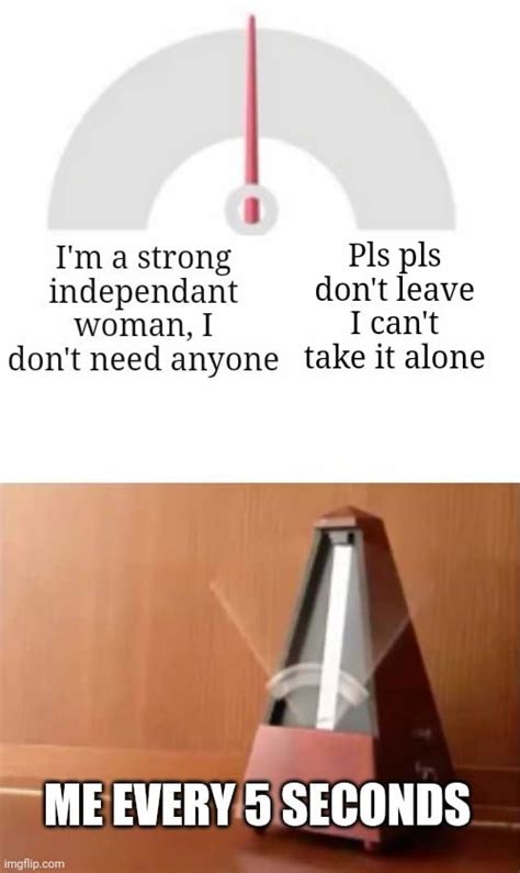 Go Away I Dont Fucking Need You But Also Please Dont Leave Me 🥹