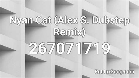 Nyan Cat Alex S Dubstep Remix Roblox Id Roblox Music Codes