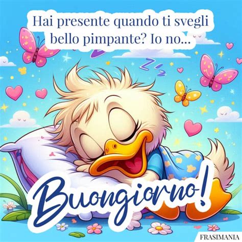 Hai Presente Quando Ti Svegli Bello Pimpante Io No Buongiorno