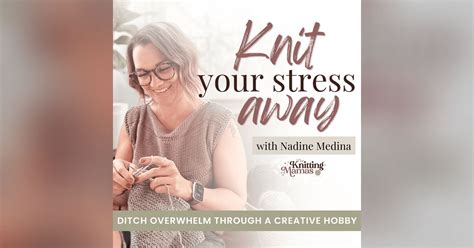 Ep 37 Unwind With Mindless Knitting Projects How Simple Projects