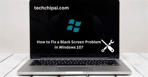 How To Fix A Black Screen Problem In Windows 10 By Techchip Ai Jun