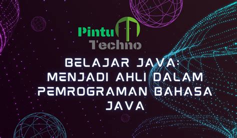 belajar java menjadi ahli dalam pemrograman bahasa java pintutechno