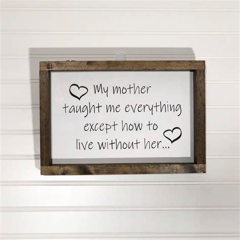 My Mother Taught Me Everything Except How To Live Without Her Etsy