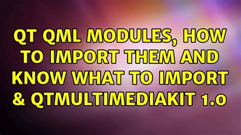 Ubuntu Qt Qml Modules How To Import Them And Know What To Import And Qtmultimediakit 10 Youtube