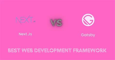 Nextjs Vs Gatsby A Comprehensive Guide To Choose Your Ideal Web Development Framework In 2024