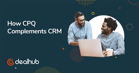 How Cpq Complements Crm Dealhub