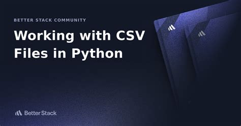 Working With Csv Files In Python Better Stack Community