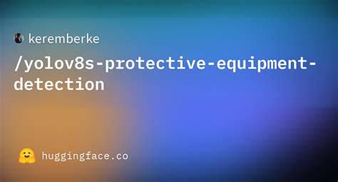 Keremberke Yolov8s Protective Equipment Detection Discussions