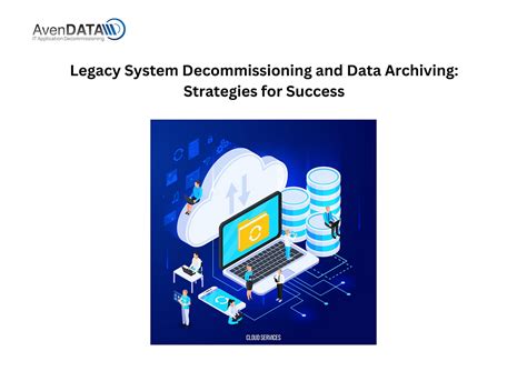 Legacy System Decommissioning And Data Archiving Strategies For