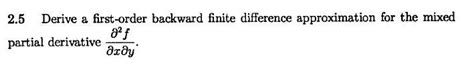 Solved 2 5 Derive A First Order Backward Finite Difference