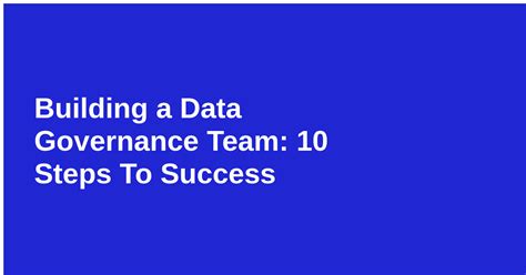 Building A Data Governance Team 10 Steps To Success