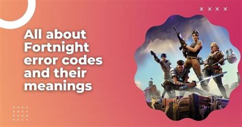 All About Fortnight Error Codes And Their Meanings