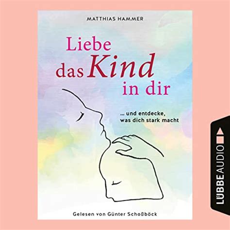 Liebe Das Kind In Dir Von Matthias Hammer Hörbuch Download Audible