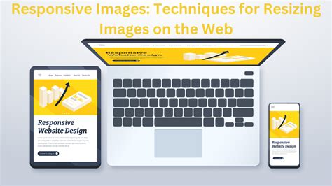 Responsive Images Techniques For Resizing Images On The Web