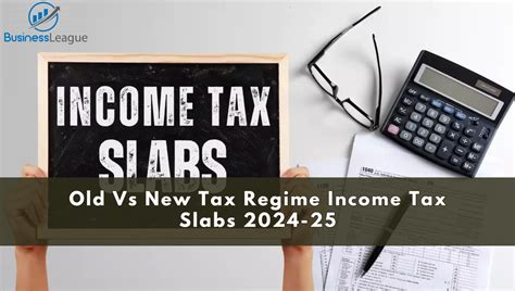Old Vs New Tax Regime Income Tax Slabs 2024 25 Business League