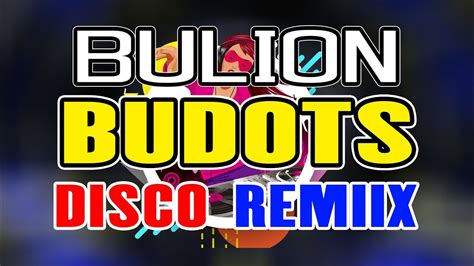 Bulion Budots Disco Remix Youtube