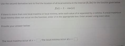 Solved Use The Second Derivative Test To Find The Location Of All Local Extrema In The Interval