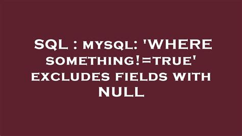 SQL Mysql WHERE Something True Excludes Fields With NULL YouTube