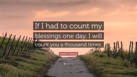 Akash S Bansal Quote If I Had To Count My Blessings One Day I Will