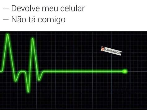 Devolve meu celular Não ta comigo Memes