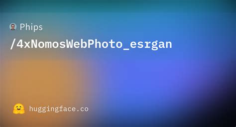 Phips 4xNomosWebPhoto Esrgan Hugging Face