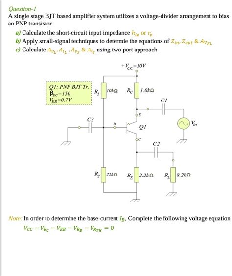 Solved Question 1 A Single Stage Bjt Based Amplifier System Utilizes A Voltage Divider