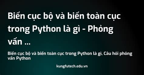 Biến Cục Bộ Và Biến Toàn Cục Trong Python Là Gì Phỏng Vấn Python