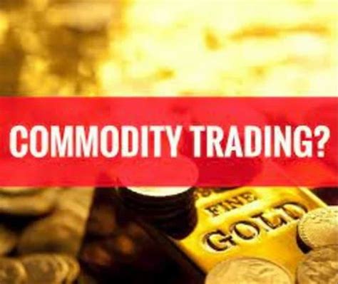 Commodities Futures Trading कमोडिटीज फ्यूचर्स ट्रेडिंग कमॉडिटीज़