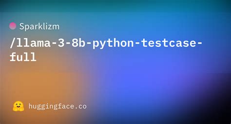 Sparklizmllama 3 8b Python Testcase Full · Hugging Face