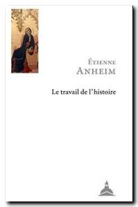 Le Travail De L Histoire Etienne Anheim