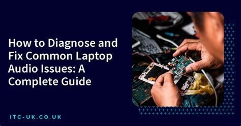 How To Diagnose And Fix Common Laptop Audio Issues A Complete Guide