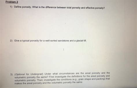Solved Problem Define Porosity What Is The Difference Chegg Com