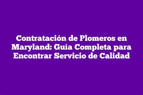 Contratación de Plomeros en Maryland Guía Completa para Encontrar