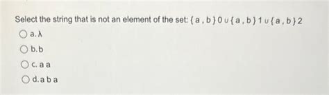 Solved Select The String That Is Not An Element Of The Set