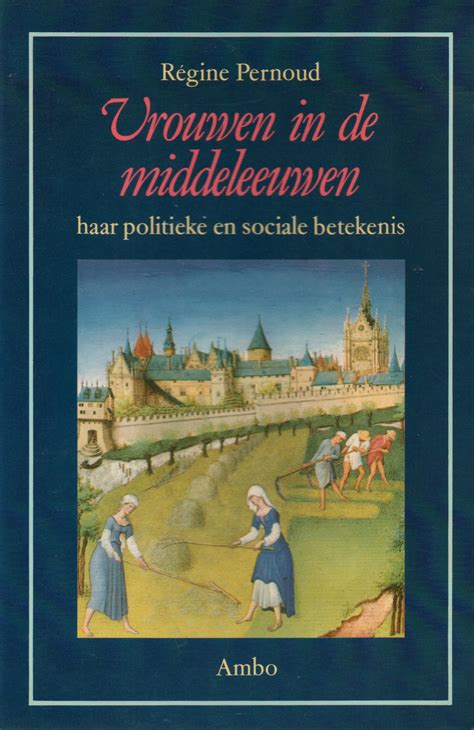 Vrouwen In De Middeleeuwen Haar Politieke En Sociale Betekenis Reis
