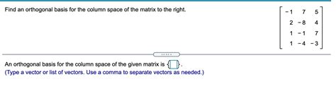 Solved Find An Orthogonal Basis For The Column Space Of The Chegg Com