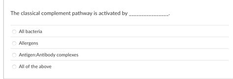 Solved The Classical Complement Pathway Is Activated Byall