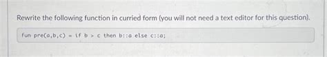 solved rewrite the following function in curried form you