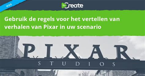 SoCreate Hoe U De Regels Voor Het Vertellen Van Verhalen Van Pixar In