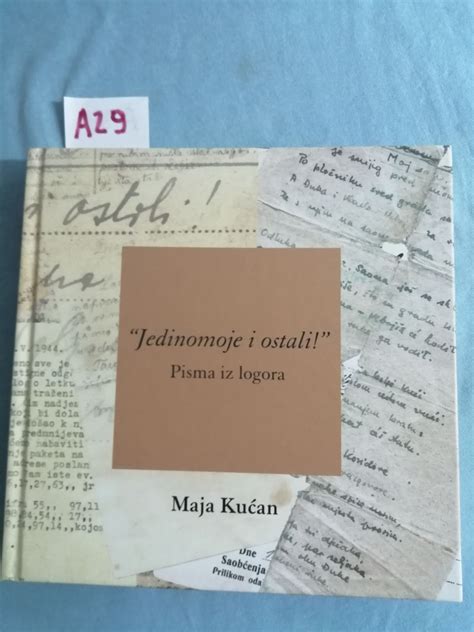 Maja Kućan Jedinomoje i ostali Pisma iz logora A29