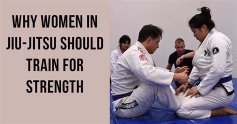 Why Women In Jiu Jitsu Should Train For Strength Jiu Jitsu Legacy