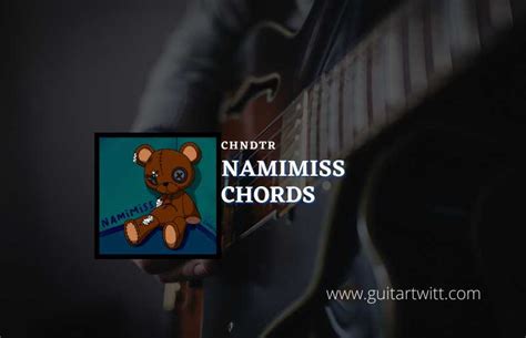 Namimiss Chords By CHNDTR Guitartwitt