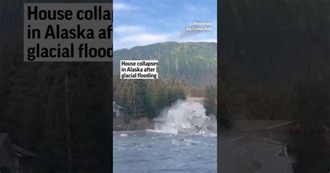 House Collapses In Alaska After Glacial Flooding Video