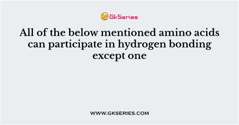 All Of The Below Mentioned Amino Acids Can Participate In Hydrogen