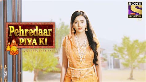 Pehredaar Piya Ki Episode 18 Diyas Dilemma Sonyliv