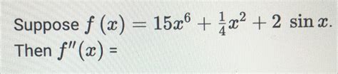 Solved Suppose F X 15x6 14x2 2sinx ﻿then F X