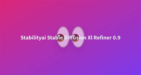 Vamsimiriyala Stabilityai Stable Diffusion Xl Refiner At Main