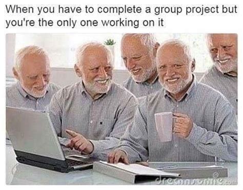 When Youre The Only One Working On A Group Project College Memes